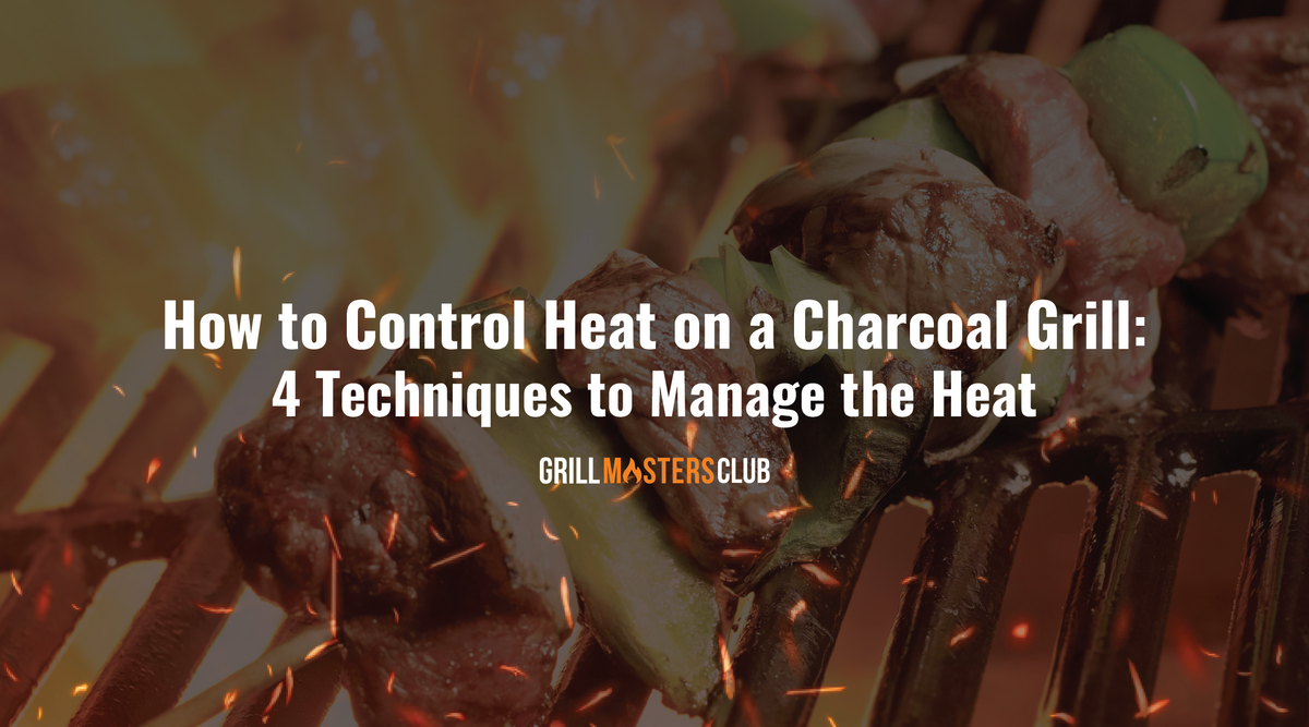 How to Control Heat on Your Charcoal Grill | Grill Masters Club | Grill ...