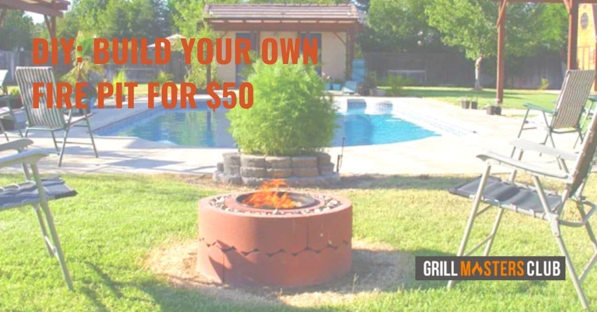 DIY: Build Your Own Fire Pit for $50 | Grill Masters Club | Grill ...